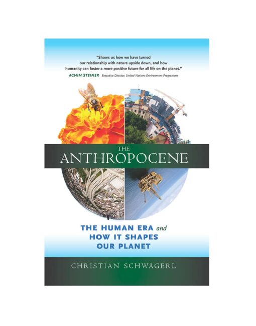 The Anthropocene: The Human Era and How It Shapes Our Planet